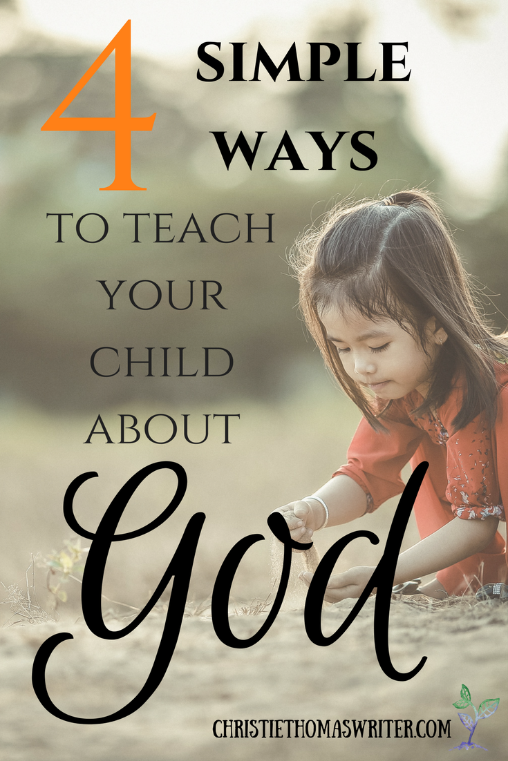 4 simple ways to teach your kids about God - Christie Thomas