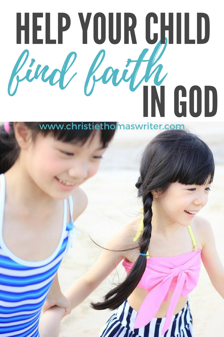 helping your child find faith and relationship with God - Christie Thomas