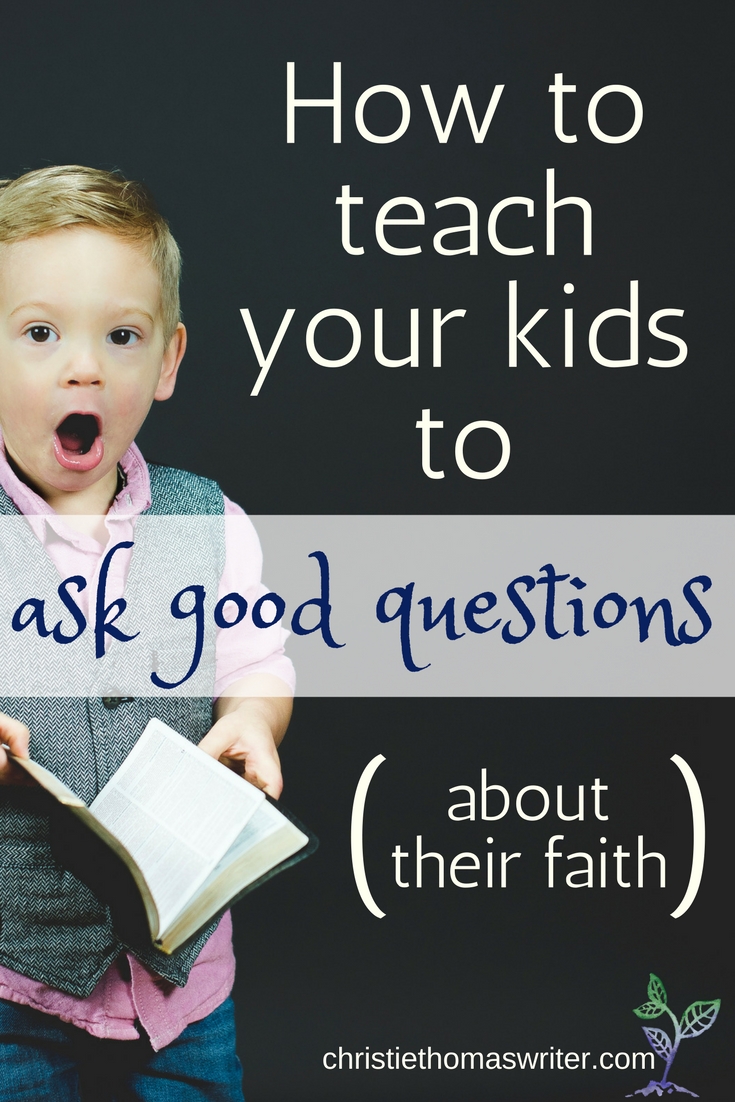 How to teach your kids to ask good questions (about their faith ...