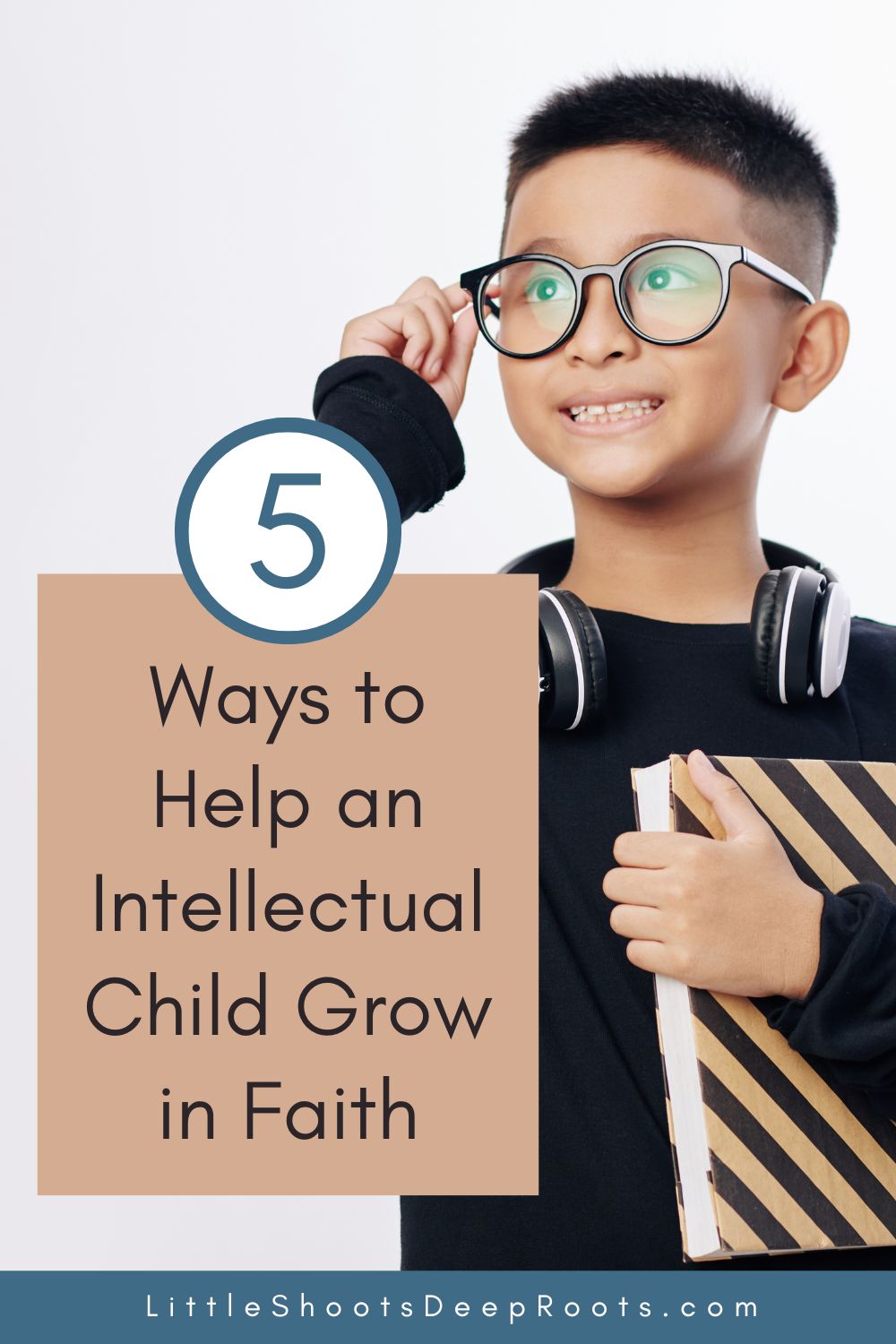 5 Ways to Help Your Intellectual Child Grow in Faith